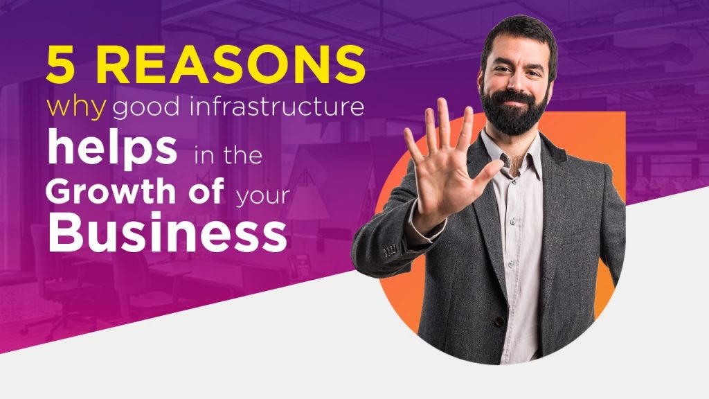 5 reasons why good infrastructure helps in the growth of your business ...